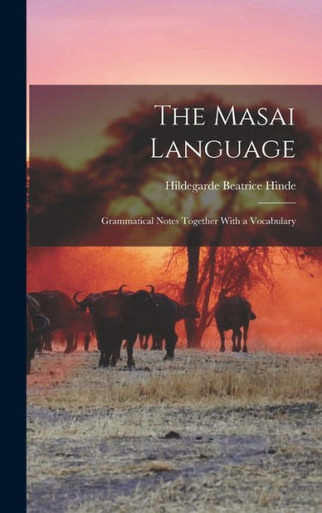 The Masai Language; Grammatical Notes Together With a Vocabulary ...