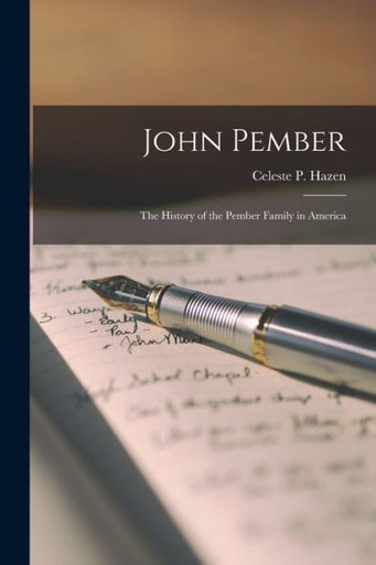 John Pember: the History of the Pember Family in America - Celeste P ...