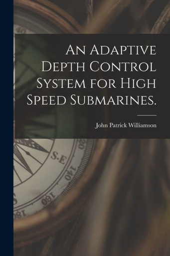 An Adaptive Depth Control System for High Speed Submarines. - John ...