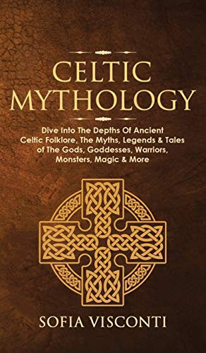 Celtic Mythology: Dive Into The Depths Of Ancient Celtic Folklore, The ...