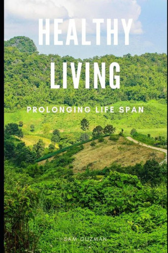 Healthy Living: Prolonging Life Span - Sam Guzman - 9781095763513 ...