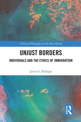 Unjust Borders (Political Philosophy for the Real World) - JAVIER S ...
