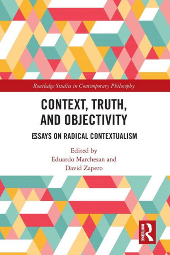 Context, Truth and Objectivity: Essays on Radical Contextualism ...