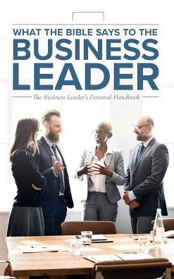 What The Bible Says To The Business Leader: The Business Leader'S ...