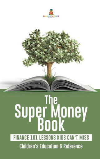 The Super Money Book: Finance 101 Lessons Kids Can'T Miss Children'S ...
