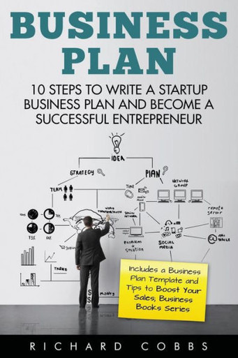 Business Plan: 10 Steps To Write A Startup Business Plan And Become A ...