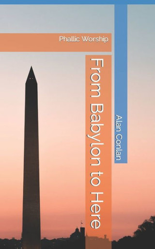 From Babylon To Here: Phallic Worship - Alan Conlan - 9781535507172 ...