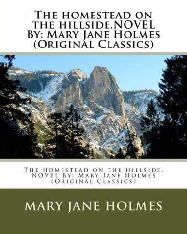 The Homestead On The Hillside.Novel By: Mary Jane Holmes (Original ...