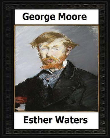 Esther Waters(1894) A Novel By: George Moore - George Moore ...