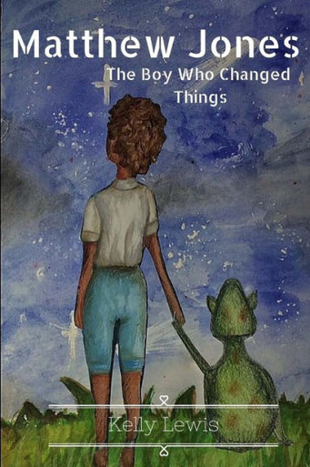 Matthew Jones: The Boy Who Changed Things - Kelly Lewis, Tara Panesar ...
