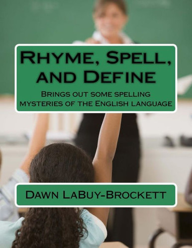 Rhyme, Spell, And Define: Brings Out Some Spelling Mysteries Of The ...