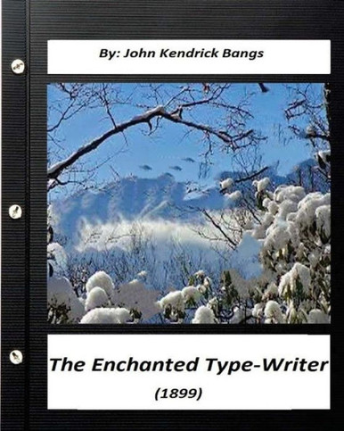 The Enchanted Type-Writer (1899) By. John Kendrick Bangs: (Known As ...