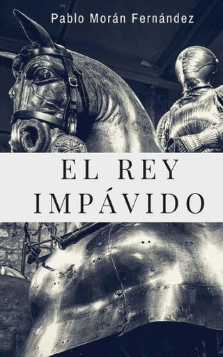 El Rey Impávido (Spanish Edition) - Pablo Moran Fernandez ...