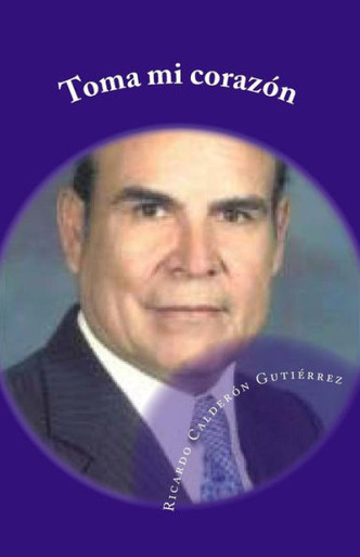 Toma Mi Corazon: Poemas Del Corazon (Spanish Edition) - Ricardo ...