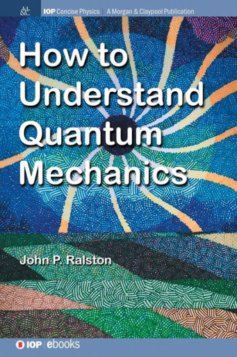 How To Understand Quantum Mechanics (Iop Concise Physics) - John P ...
