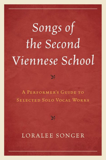 Songs Of The Second Viennese School: A Performer'S Guide To Selected ...