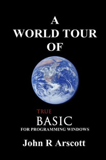 A World Tour Of True Basic: For Windows Programming - John R. Arscott ...