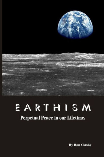 Earthism: Perpetual Peace In Our Lifetime - Ron Clasky - 9781537150185 ...