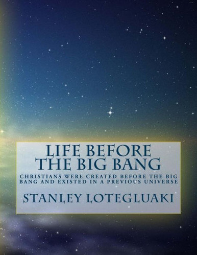 Life Before The Big Bang: Christians Were Created Before The Big Bang ...