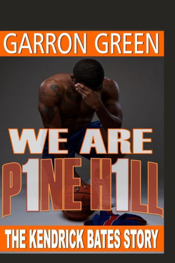 We Are Pine Hill: The Kendrick Bates Story - Garron Green ...