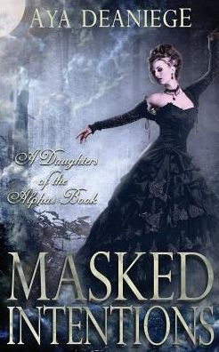 Masked Intentions (Daughters Of The Alphas) - Aya Deaniege ...