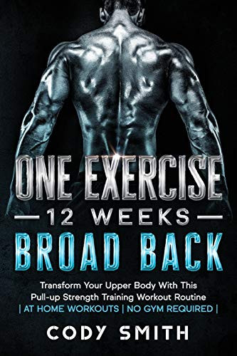 One Exercise, 12 Weeks, Broad Back: Transform Your Upper Body With This ...