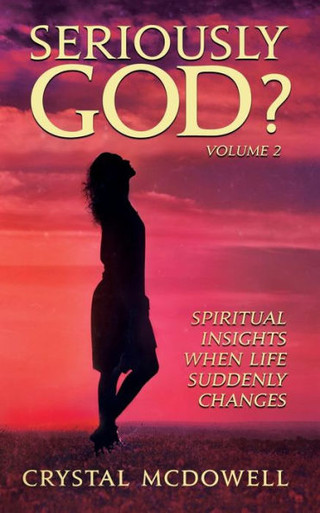 Seriously God?: Spiritual Insights When Life Suddenly Changes - Crystal ...