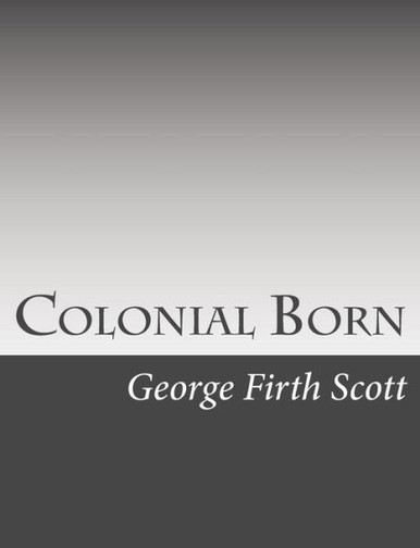 Colonial Born - George Firth Scott - 9781542940719- LibroWorld.com