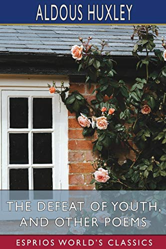 The Defeat of Youth, and Other Poems (Esprios Classics) - Aldous Huxley ...