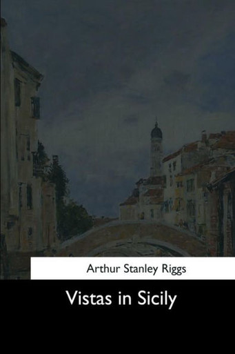 Vistas In Sicily - Arthur Stanley Riggs - 9781544735528- LibroWorld.com
