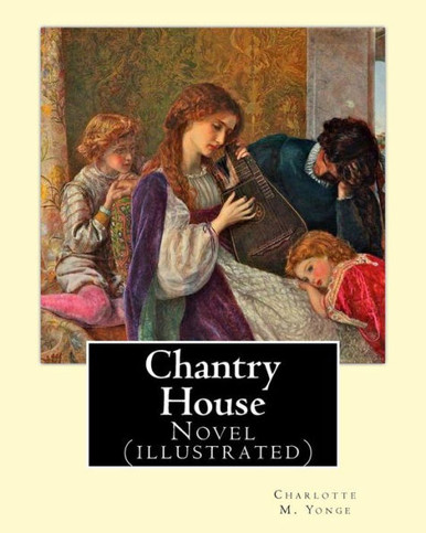 Chantry House By: Charlotte M. Yonge, Illustrated By: W. J. Hennessy ...