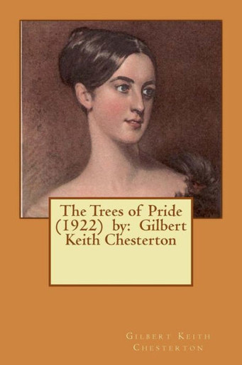 The Trees Of Pride (1922) By: Gilbert Keith Chesterton - Gilbert Keith ...