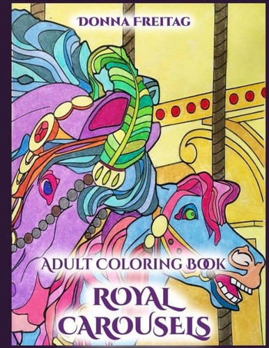 Royal Carousels: Adult Coloring Book - Donna Freitag - 9781546937036 ...