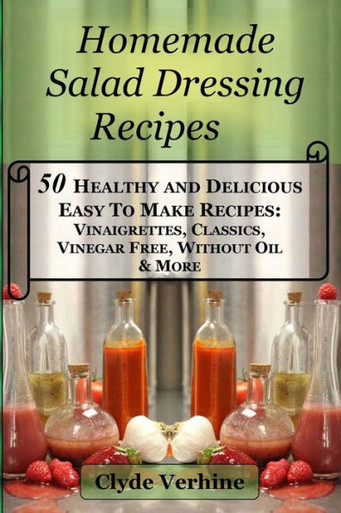 Homemade Salad Dressing Recipes 50 Healthy And Delicious Easy To Make ...