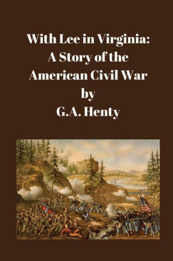 With Lee In Virginia: A Story Of The American Civil War: - G. A. Henty ...