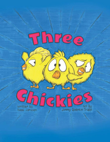 Three Chickies - Isaac Janssen, Jimmy Quentin Trapp - 9781543477917 ...