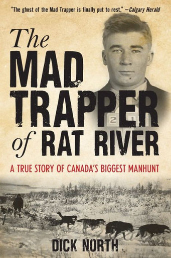 Mad Trapper Of Rat River: A True Story Of Canada's Biggest Manhunt ...