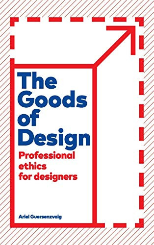The Goods of Design: Professional Ethics for Designers - Ariel ...