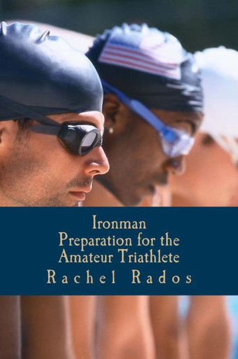 Ironman Preparation For The Amateur Triathlete - Rachel Rados ...