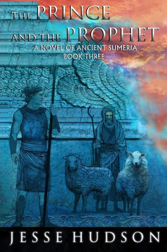 The Prince And The Prophet: Novels Of Ancient Sumeria Book 3 - Jesse ...