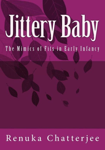 Jittery Baby: The Mimics Of Fits In Early Infancy - Renuka Chatterjee ...
