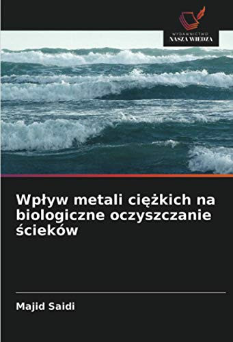 Wpływ metali ciężkich na biologiczne oczyszczanie ścieków (Polish ...