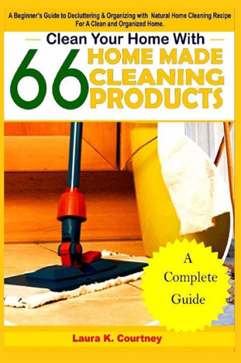 Clean Your Home With 66 Homemade Cleaning Products: A Beginner's Guide ...