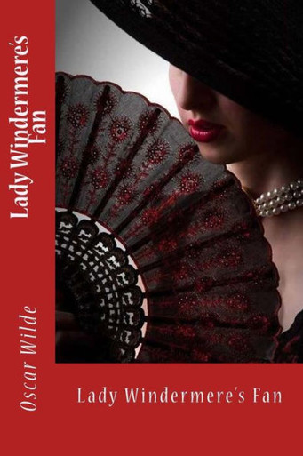 Lady Windermere'S Fan - Oscar Wilde, Sir Angels - 9781540854919 ...