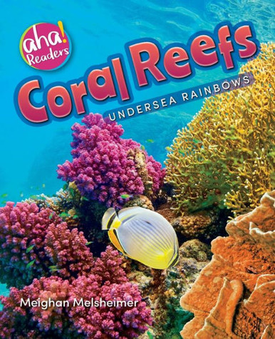 Coral Reefs: Undersea Rainbows (Aha! Readers) - Meighan Melsheimer ...