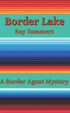 Border Lake: A Border Agent Mystery (Border Agent Mysteries) - Ray ...