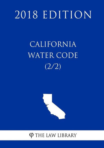 California Water Code (2/2) (2018 Edition) - The Law The Law Library ...