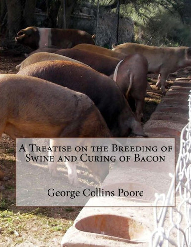 A Treatise on the Breeding of Swine and Curing of Bacon - George ...