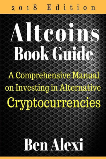Altcoins Book Guide: A Comprehensive Manual on Investing in Alternative Cryptocurrencies - Ben ...