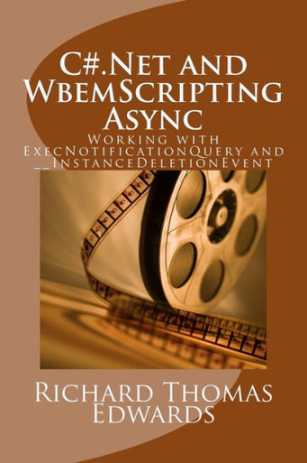 C#.Net and WbemScripting Async: Working with ExecNotificationQuery and __InstanceDeletionEvent ...